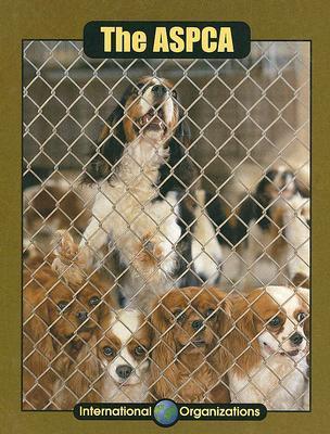 The ASPCA (International Organizations) by Patricia Miller-Schroeder ...