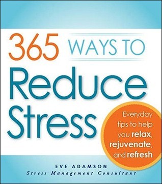 365 Ways to Reduce Stress: Everyday Tips to Help You Relax, Rejuvenate ...