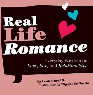 Real Life Romance: Everyday Wisdom on Love, Sex, and Relationships by ...