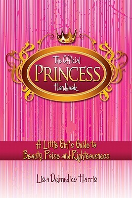 The Official Princess Handbook: A Little Girl's Guide to Beauty, Poise ...