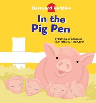 In the Pig Pen (Barnyard Buddies) by Patricia M. Stockland | Goodreads