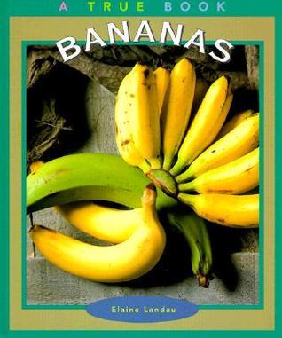Bananas (True Books: Food and Nutrition) by Elaine Landau | Goodreads