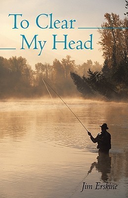 To Clear My Head by Jim Erskine | Goodreads