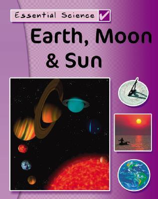 Earth, Moon & Sun (Essential Science) by Peter Riley | Goodreads