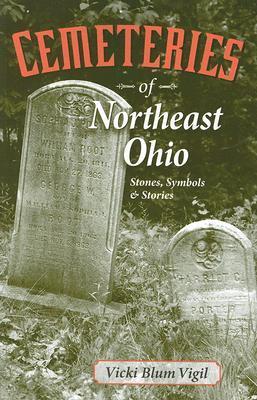 Cemeteries of Northeast Ohio: Stones, Symbols and Stories by Vicki Blum ...