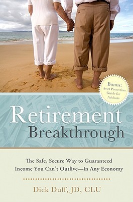Retirement Breakthrough: The Safe, Secure Way to Guaranteed Income You ...