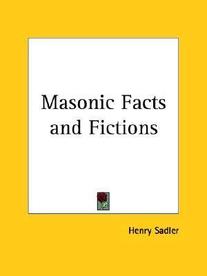 Masonic Facts and Fictions by Henry Sadler | Goodreads