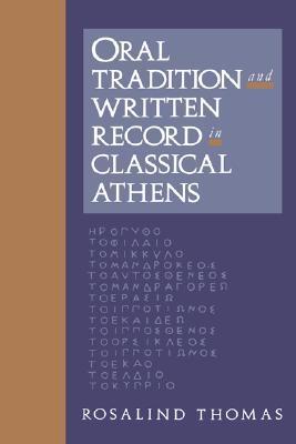 Oral Tradition and Written Record in Classical Athens by Rosalind ...