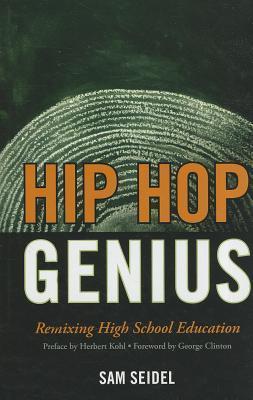 Hip Hop Genius: Remixing High School Education by Sam Seidel | Goodreads