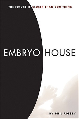 Embryo House by Phil Rigsby | Goodreads