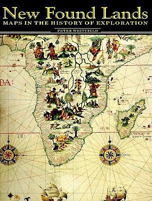 New Found Lands: Maps in the History of Exploration by Peter Whitfield ...