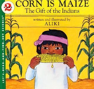 Corn Is Maize: The Gift of the Indians by Aliki | Goodreads