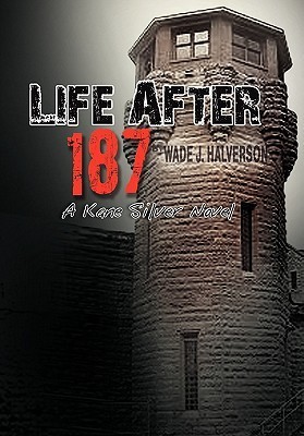 Life After 187 by Wade J. Halverson | Goodreads