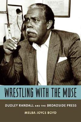 Wrestling With the Muse: Dudley Randall and the Broadside Press by ...