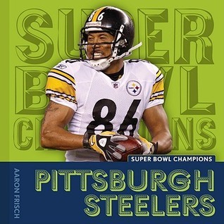 Pittsburgh Steelers by Aaron Frisch | Goodreads