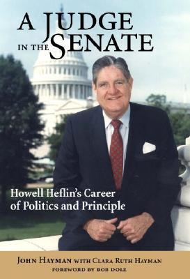 A Judge in the Senate: Howell Heflin's Career of Politics and Principle ...