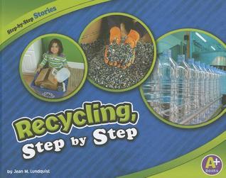 Recycling, Step by Step (A+ Books) by Jean M. Lundquist | Goodreads