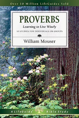 Proverbs: Learning to Live Wisely by William E. Mouser | Goodreads