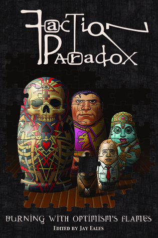 Faction Paradox: Burning with Optimism's Flames by Jay Eales | Goodreads