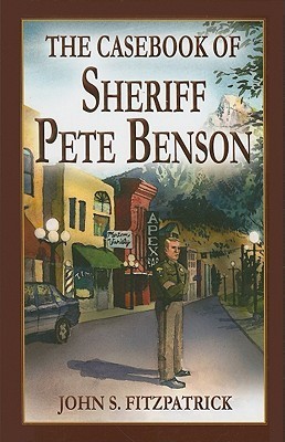 The Casebook of Sheriff Pete Benson by John S. Fitzpatrick | Goodreads