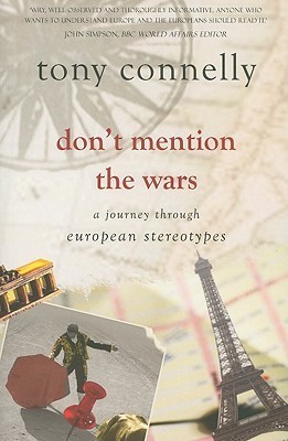 Don't Mention the Wars: A Journey through European Stereotypes by Tony ...