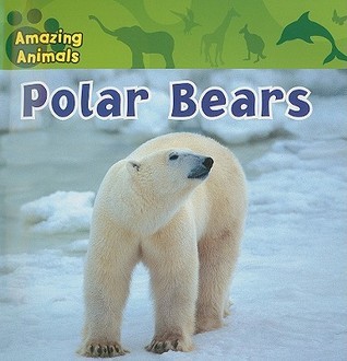 Polar Bears (Amazing Animals) by Christina Wilsdon | Goodreads