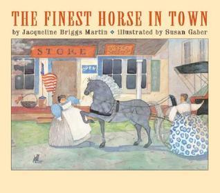 The Finest Horse in Town by Jacqueline Briggs Martin | Goodreads