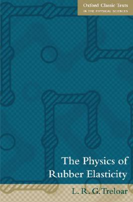The Physics of Rubber Elasticity by L.R.G. Treloar | Goodreads