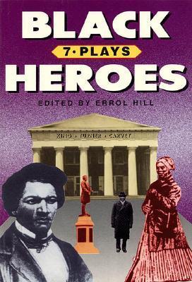 Black Heroes: Seven Plays by Errol Hill | Goodreads