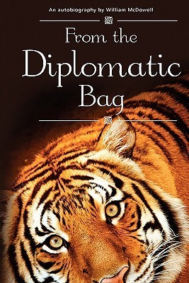 From the diplomatic bag: An autobiography by William McDowell by Mr ...
