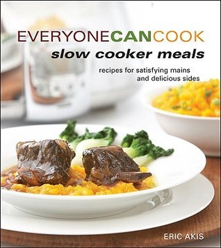 Everyone Can Cook Slow Cooker Meals: Recipes for Satistying Mains and ...