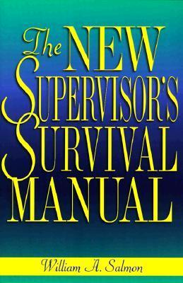 The New Supervisor's Survival Manual by William A. Salmon | Goodreads