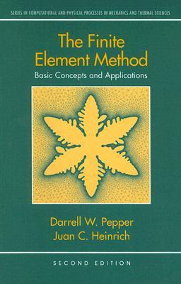 The Finite Element Method: Basic Concepts and Applications, Second Edition by Darrell W. Pepper ...