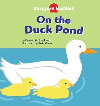 On the Duck Pond (Barnyard Buddies) by Patricia M. Stockland | Goodreads