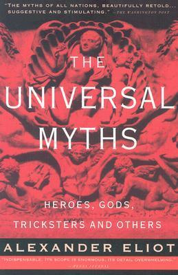 The Universal Myths: Heroes, Gods, Tricksters and Others by Alexander ...