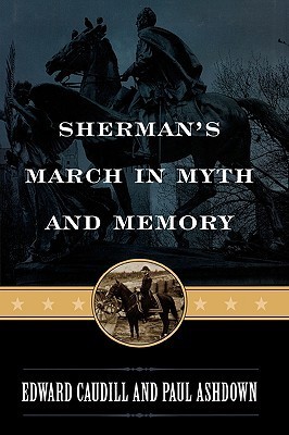 Sherman's March in Myth and Memory by Edward Caudill | Goodreads