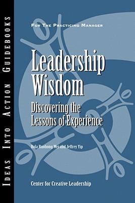 Leadership Wisdom: Discovering the Lessons of Experience by Center for ...
