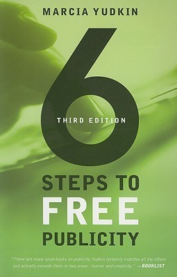 6 Steps to Free Publicity, Third Edition by Marcia Yudkin | Goodreads