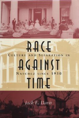 Race Against Time: Culture and Separation in Natchez Since 1930 by Jack ...