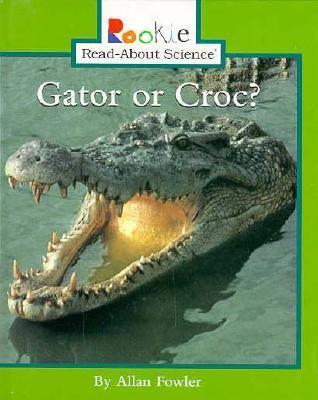 Gator or Croc? (Rookie Read-About Science) by Allan Fowler | Goodreads
