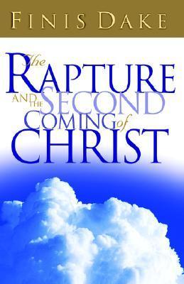 The Rapture and Second Coming of Christ by Finis Jennings Dake | Goodreads