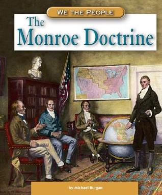 The Monroe Doctrine (We the People) by Michael Burgan | Goodreads