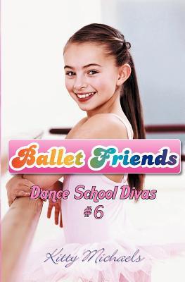 Dance School Divas (Ballet Friends #6) by Kitty Michaels | Goodreads