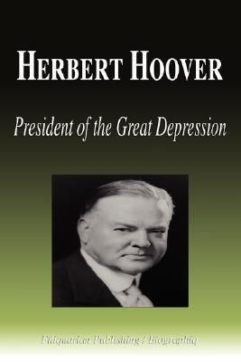 Herbert Hoover - President of the Great Depression by Biographiq ...