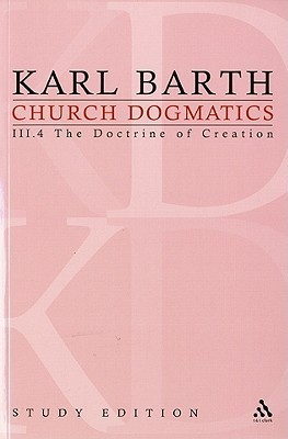 Church Dogmatics: III.4 The Doctrine of Creation §§ 52–54 by Karl Barth ...