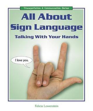All About Sign Language: Talking With Your Hands by Felicia Lowenstein ...