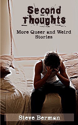 Second Thoughts: More Queer and Weird Stories by Steve Berman | Goodreads
