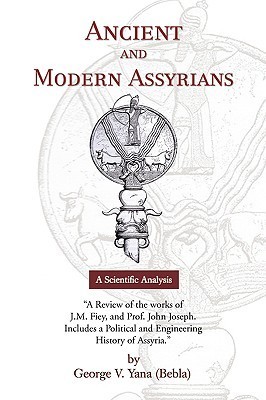 Ancient and Modern Assyrians by V. Yana (Bebla) George V. Yana (Bebla ...