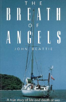 The Breath of Angels: A True Story of Life and Death at Sea by John ...