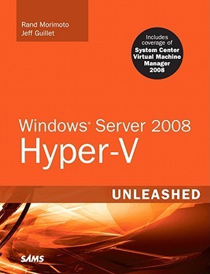 Windows Server 2008 Hyper-V Unleashed by Rand H. Morimoto | Goodreads